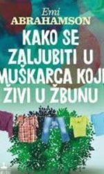 Kako Se Zaljubiti U Muškarca Koji Živi U Žbunu Od Emi Abrahamson