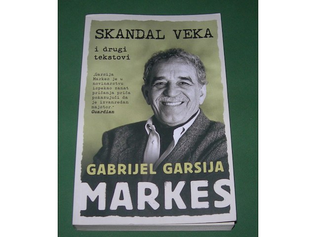 Skandal veka i drugi tekstovi - Gabrijel Garsija Markes