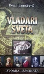 Vladari Sveta – Istorija Iluminata Od Bojan Timotijević