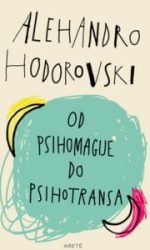 Od Psihomagije Do Psihotransa Od Alehandro Hodorovskin PDF