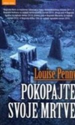 Pokopajte Svoje Mrtve Od Louise Penny