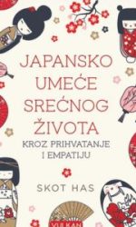 Japansko Umeće Srećnog Života Kroz Prihvatanje I Empatiju Od Skot Has