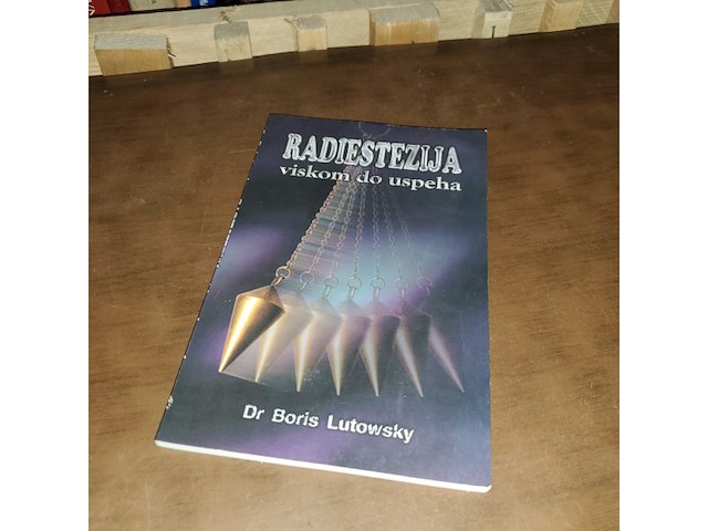 Boris Lutowsky - Radiestezija viskom do uspeha