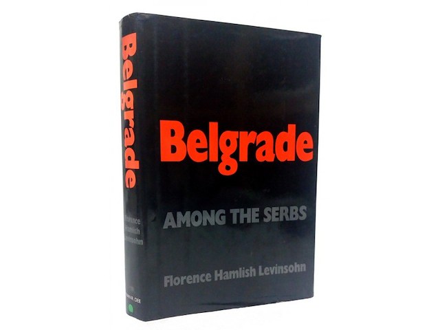 Belgrade : Among the Serbs - Florence Hamlish Levinsohn