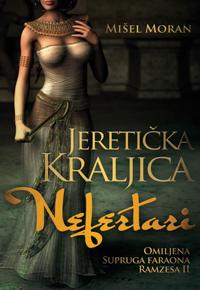 JERETIČKA KRALJICA Nefertari – Mišel Moran