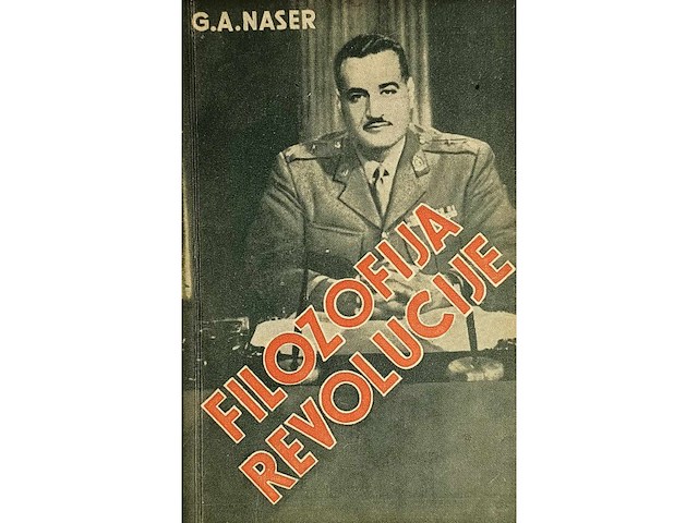 FILOZOFIJA REVOLUCIJE Gamal Abdel Naser