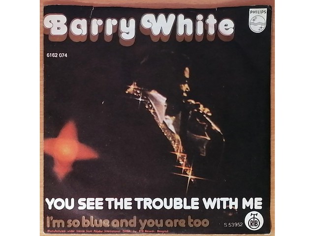 SP BARRY WHITE - You See The Trouble With Me, 1. press