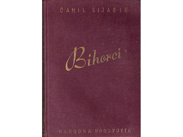 Ćamil Sijarić - BIHORCI (1. izdanje, 1956) retko!