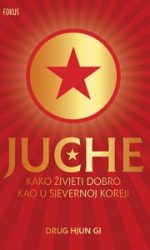 Juche – Kako Živjeti Dobro Kao U Sjevernoj Koreji Od Drug Hjun Gi