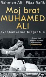 Moj Brat Muhamed Ali: Sveobuhvatna Biografija Od Rahman Ali, Fijaz Rafik