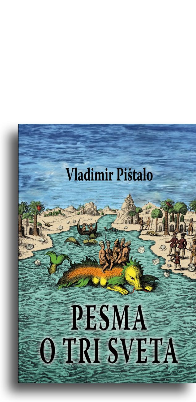 Vladimir Pištalo: PESMA O TRI SVETA