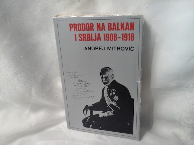 Prodor na Balkan i Srbija 1908 1918 Andrej Mitrović