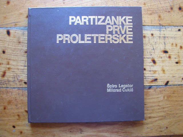 ŠPIRO LAGATOR MILORAD ČUKIĆ-PARTIZANKE PRVE PROLETERSKE