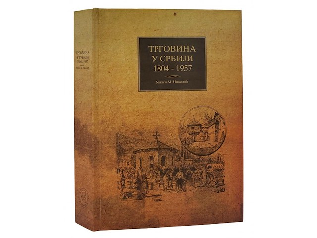 Trgovina u Srbiji 1804-1957 - Milen M. Nikolić