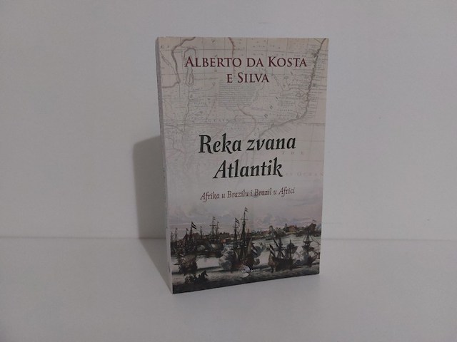 Reka zvana Atlantik  - Alberto Da Kosta E Silva
