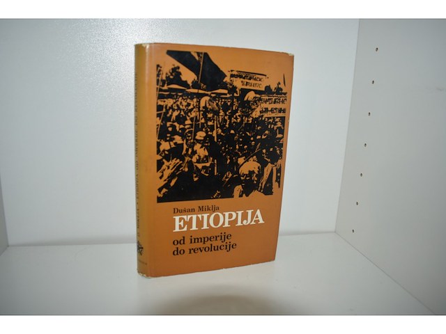 - Etiopija: od imperije do revolucije - Dusan Miklja