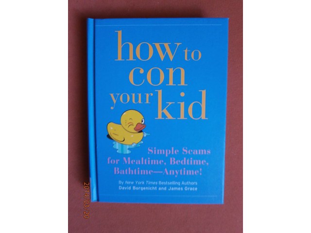 How to Con Your Kid, David Borgenicht, James Grace