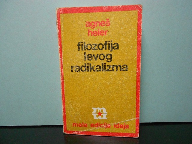 Filozofija levog radikalizma - Agneš Heler