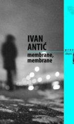 Membrane, Membrane Od Ivan Antić