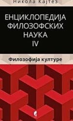 Enciklopedija Filozofskih Nauka 4: Filozofija Kulture Od Nikola Kajtez