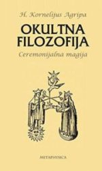 Okultna Filozofija-Ceremonijalna Magija Od Hajnrih Kornelije Agripa