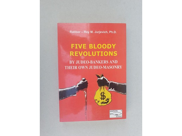 Five Bloody Revolutions - Ratibor Ray M. Jurjevich