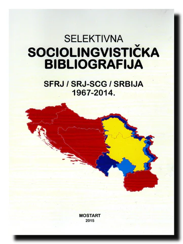 Selektivna sociolingvistička bibliografija : SFRJ/SRJ - SCG/Srbija : 1967-2014.