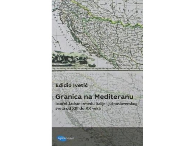 Granica na Mediteranu - Eđidio Ivetić