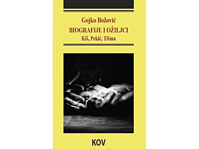 Biografije i ožiljci : Kiš, Pekić, Tišma - Gojko Božovi