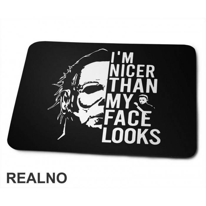 I'M NICER THAN MY FACE LOOKS LIKE - MICHAEL MYERS - HALLOWEEN - PODLOGA ZA MIŠ