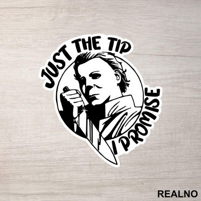 JUST THE TIP, I PROMISE - MICHAEL MYERS - HALLOWEEN - NALEPNICA