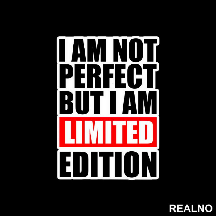 I AM NOT PERFECT BUT I AM LIMITED EDITION - QUOTES - NALEPNICA