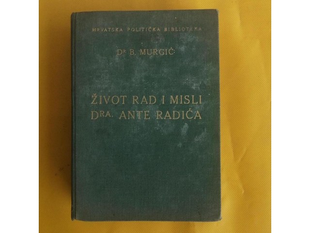 Život, rad i misli Dra. Ante Radića - Božidar Murgić