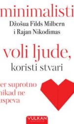 Voli Ljude, Koristi Stvari, Jer Suprotno Nikad Ne Uspeva: Minimalisti Od Džošua Filds Milbern, Rajan Nikodimas