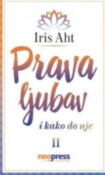 Prava Ljubav I Kako Do Nje, II Tom Od Iris Aht