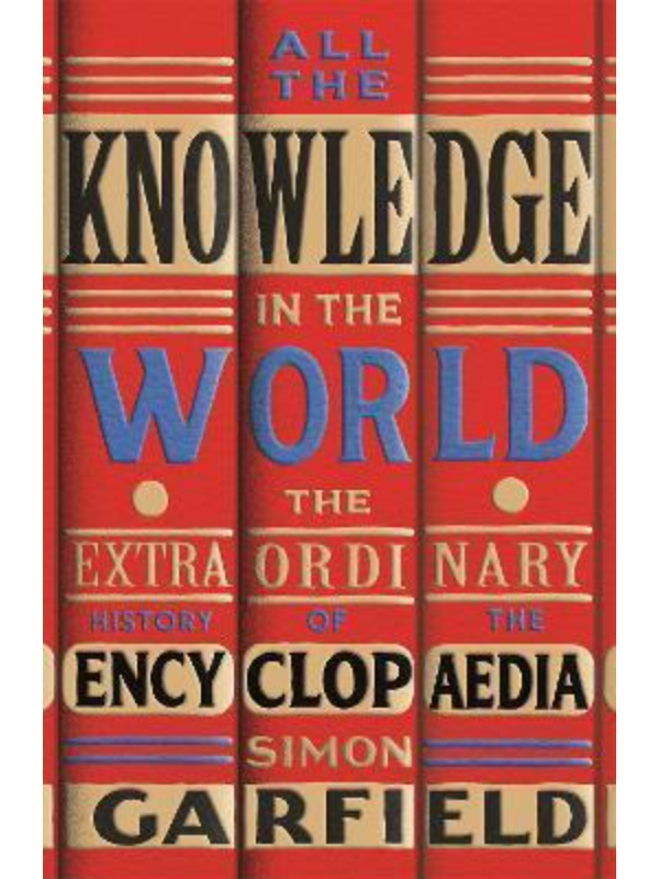 All the Knowledge in the World : The Extraordinary History of the Encyclopaedia