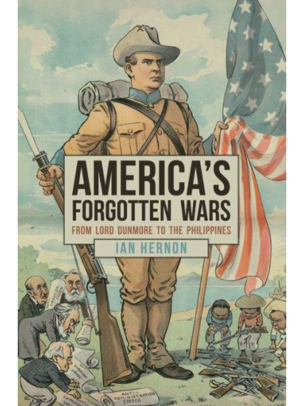 America’s Forgotten Wars : From Lord Dunmore to the Philippines