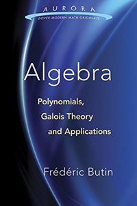 Algebra: Polynomials, Galois Theory and Applications (Aurora: Dover Mo