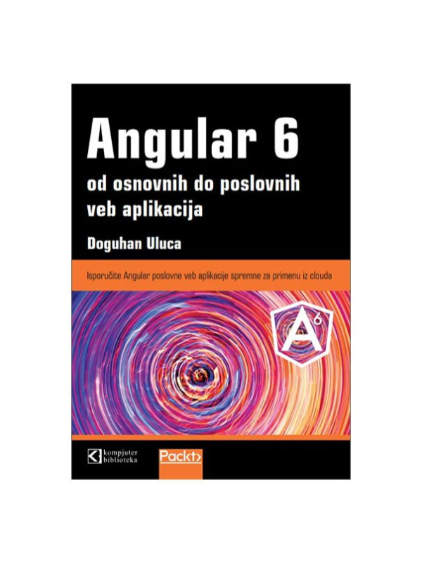 Angular 6, od osnovnih do poslovnih veb aplikacija