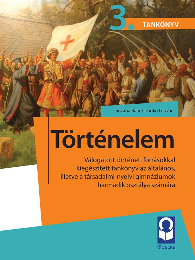 Istorija 3, Udžbenik sa odabranim istorijskim izvorima za treći razred gimnazije opšteg tipa i društveno-jezičkog smera na mađarskom jeziku