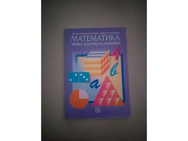 MATEMATIKA ZBIRKA ZADATAKA  SA REŠENJIMA 4 RAZRED