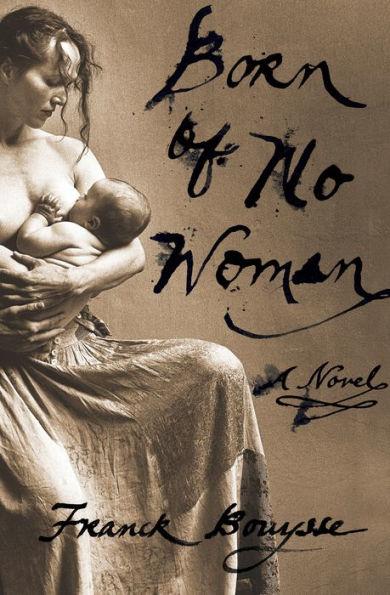 Born of No Woman : A Novel