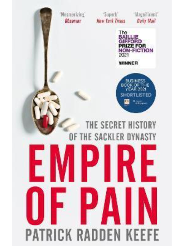 Empire of Pain : The Secret History of the Sackler Dynasty