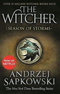 Season of Storms : A Novel of the Witcher – Now a major Netflix show