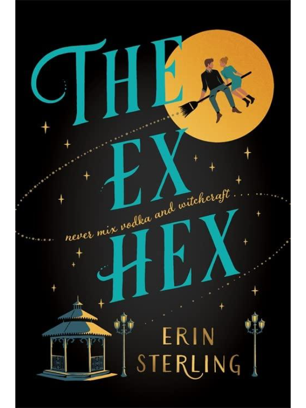 The Ex Hex : Never mix witchcraft and vodka . . . a spellbinding TikTok-sensation rom-com!
