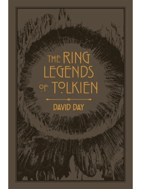The Ring Legends of Tolkien : An Illustrated Exploration of Rings in Tolkien’s World, and the Sources that Inspired his Work from Myth, Literature and History