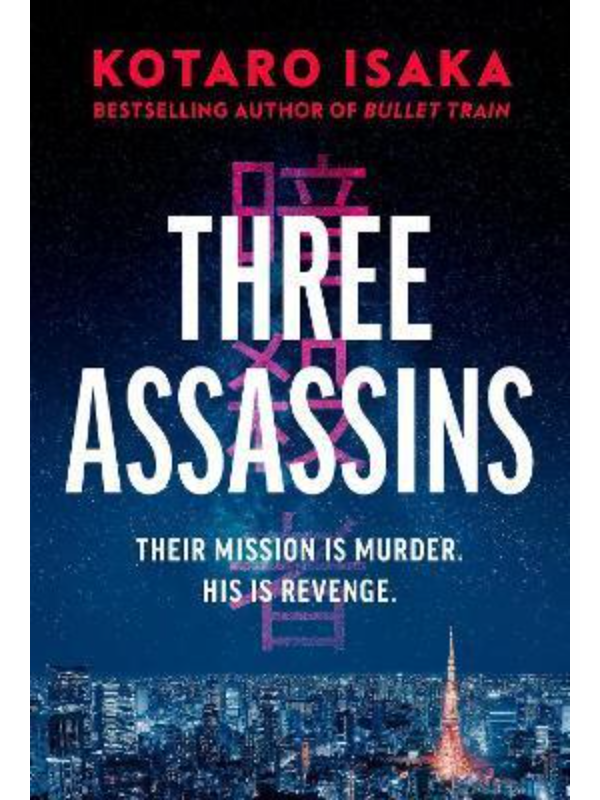 Three Assassins : A propulsive new thriller from the bestselling author of BULLET TRAIN