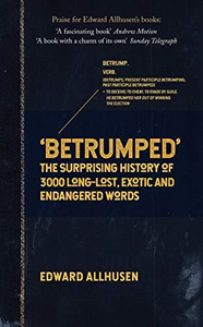 Betrumped : The Surprising History of 3000 Long-Lost, Exotic and Endangered Words