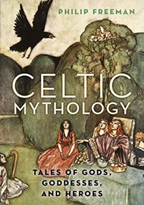 Celtic Mythology Tales of Gods, Goddesses, and Heroes (Hardback)
