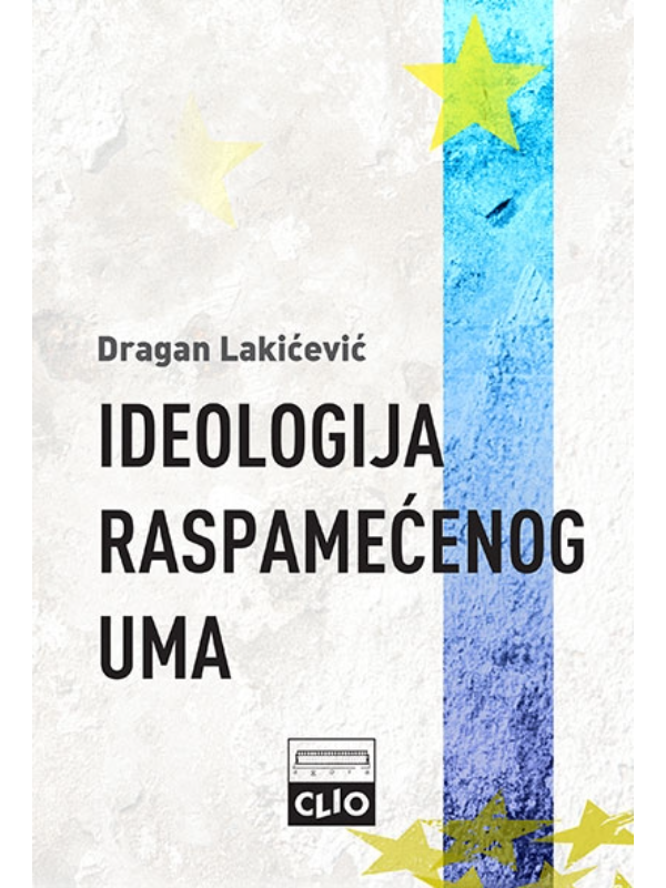 Ideologija raspamećenog uma : Dragan Lakićević